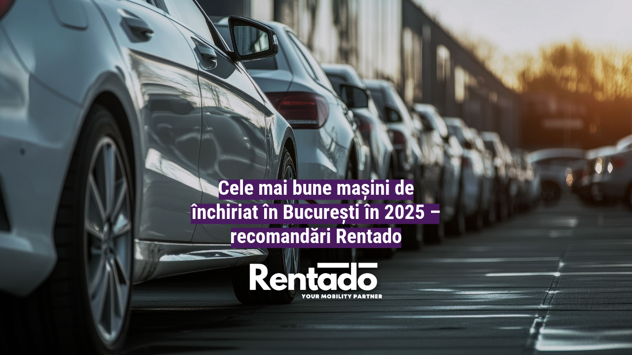 Cele mai bune mașini de închiriat în București în 2025 – recomandări ...