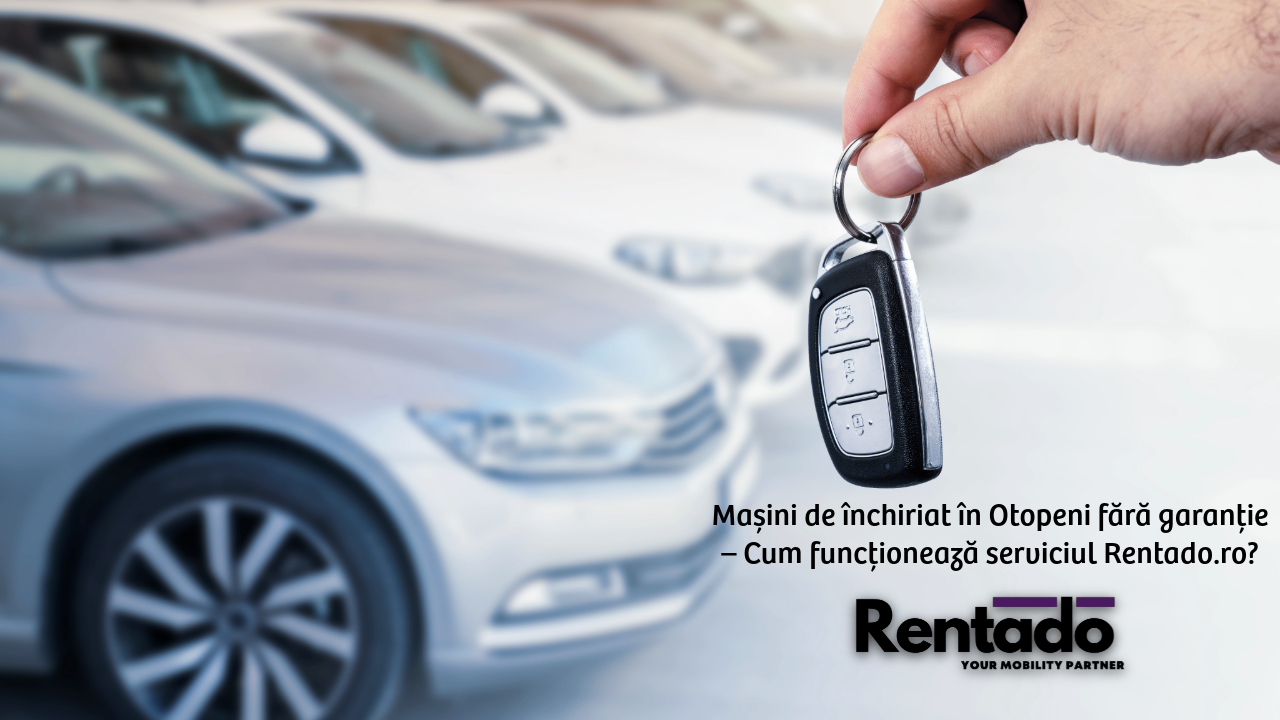 Inchirieri masini fără garanție, Aeroport Otopeni, Bucuresti, Rentado